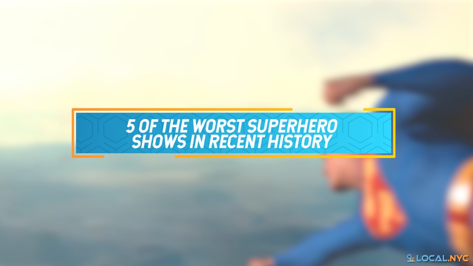 5 Of The Worst Superhero Shows In Recent History - Local NYC
