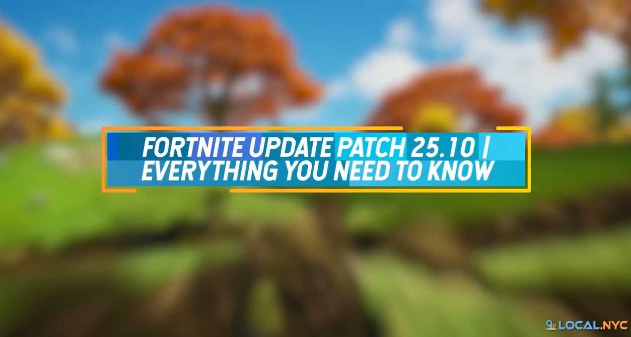 Fortnite Update Patch 25.10 | Everything You Need To Know - Local NYC